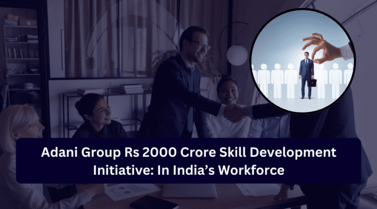 Adani Group 2000 Crore Skill Development Initiative: India’s Workforce